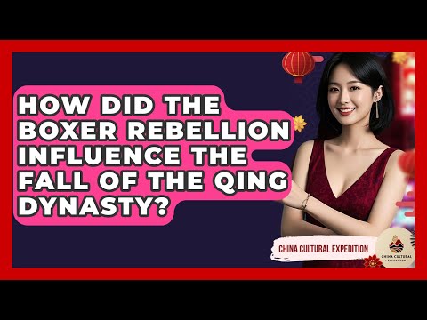 How Did The Boxer Rebellion Influence The Fall Of The Qing Dynasty? - China Cultural Expedition