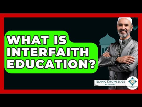 What Is Interfaith Education? - Islamic Knowledge Network