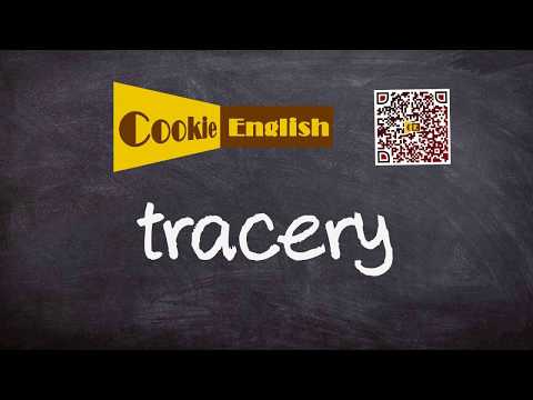 Tracery   Pronunciation, Paraphrase, Listen & Practice