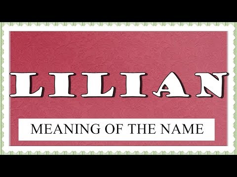 NAME LILIAN- FUN FACTS AND MEANING OF THE NAME
