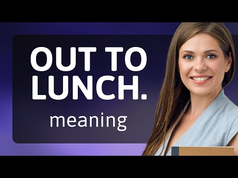 Unpacking Idioms: "Out to Lunch" Explained!
