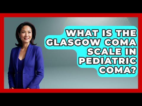 What Is The Glasgow Coma Scale In Pediatric Coma? - First Response Medicine