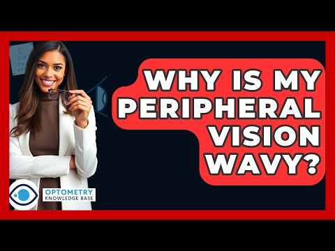 Why Is My Peripheral Vision Wavy? - Optometry Knowledge Base
