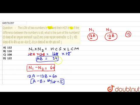 The LCM of two numbers is 168 and their HCF is 12. If the difference between the numbers is\n60,...