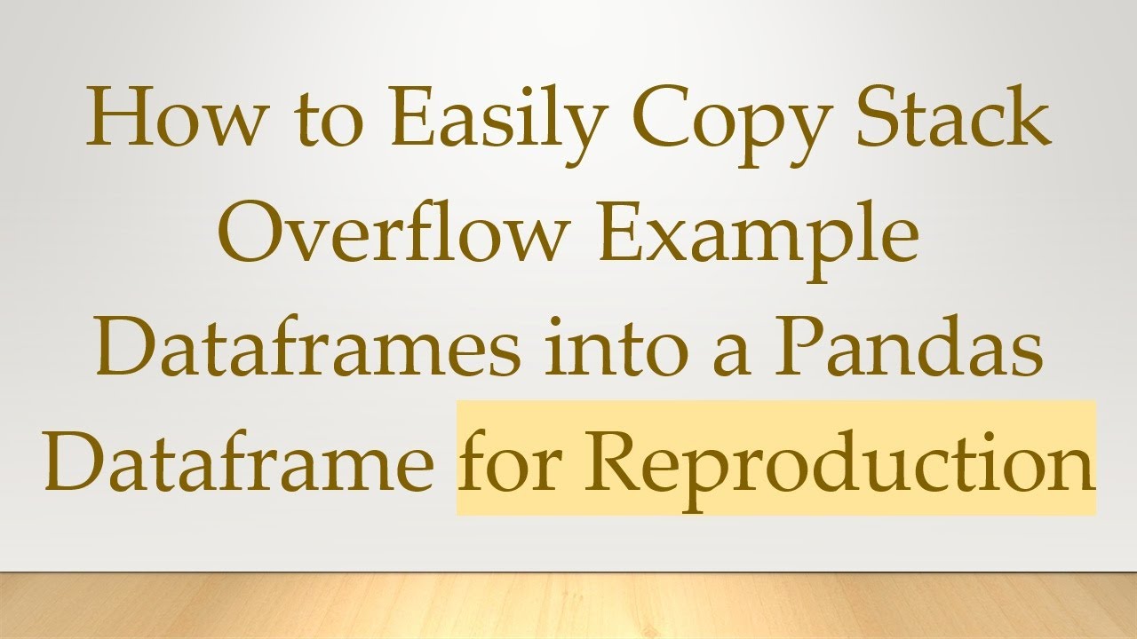 How to Easily Copy Stack Overflow Example Dataframes into a Pandas Dataframe for Reproduction