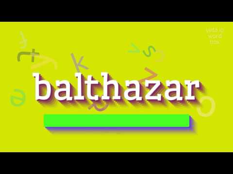 How to say "balthazar"! (High Quality Voices)