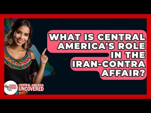 What Is Central America's Role In The Iran-Contra Affair? - Central America Uncovered