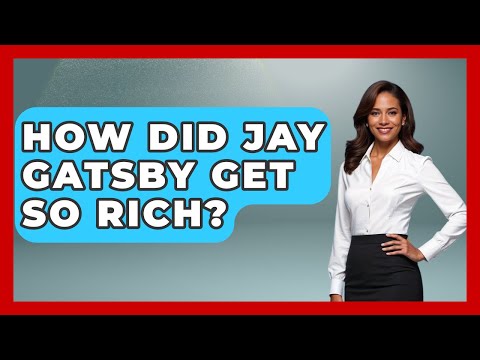 How Did Jay Gatsby Get So Rich? - Literary Icons