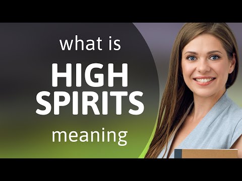 High spirits • meaning of HIGH SPIRITS