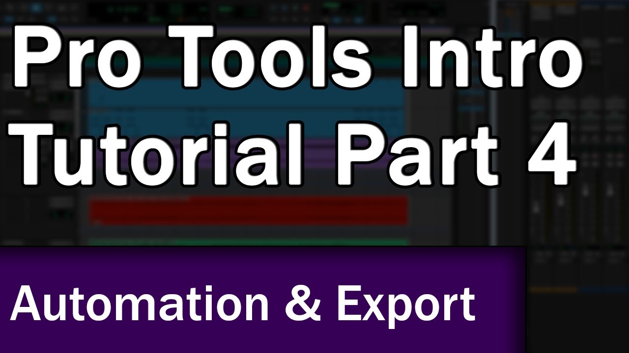 Pro Tools Intro Tutorial (Part 4): Automation and Exporting