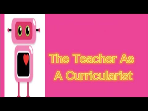 The Teacher and the School Curriculum - The Teacher as a Curricularist