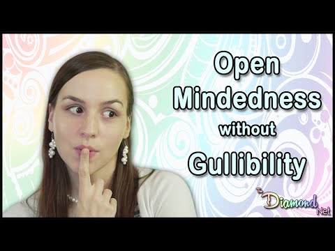 Open Mindedness Without Gullibility - How to be More Open Minded - Meaning