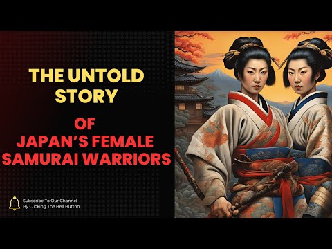 The Untold Story of Japan’s Female Samurai Warriors !