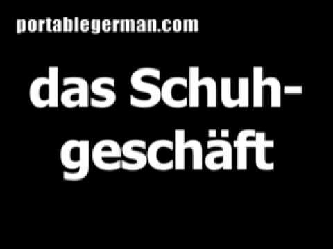 German word for shoe store is das Schuhgeschäft