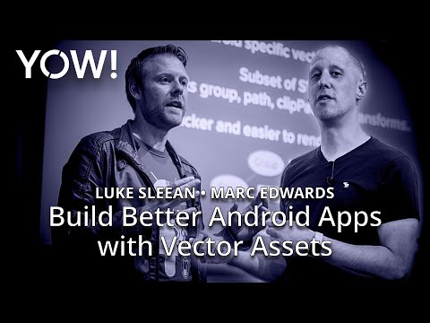 Build Better Android Apps with Vector Assets • Luke Sleeman & Marc Edwards • YOW! 2017