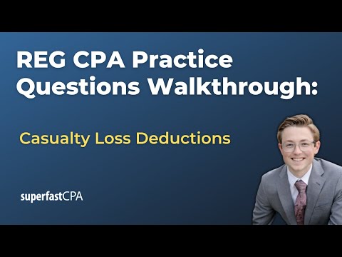 REG CPA Practice Questions: Casualty Loss Deductions