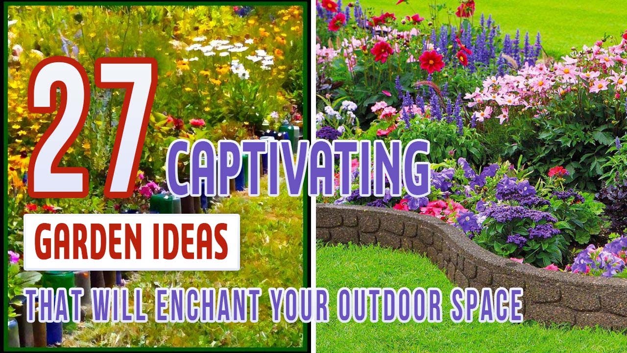 27 Captivating Garden Ideas That Will Enchant Your Outdoor Space
