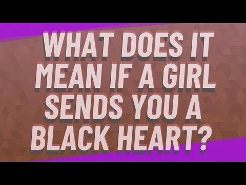 What does it mean if a girl sends you a black heart?