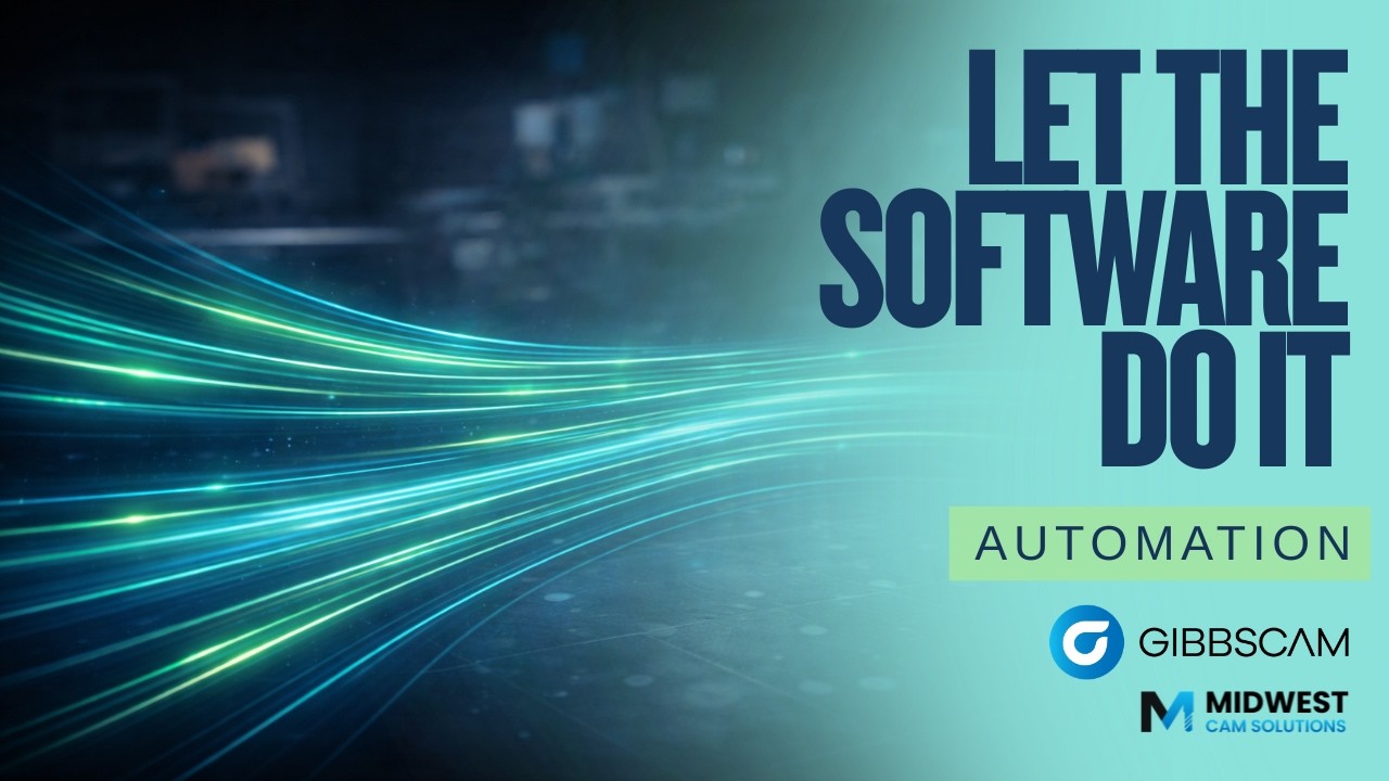 Let the Software Do This for You | GibbsCAM Automation