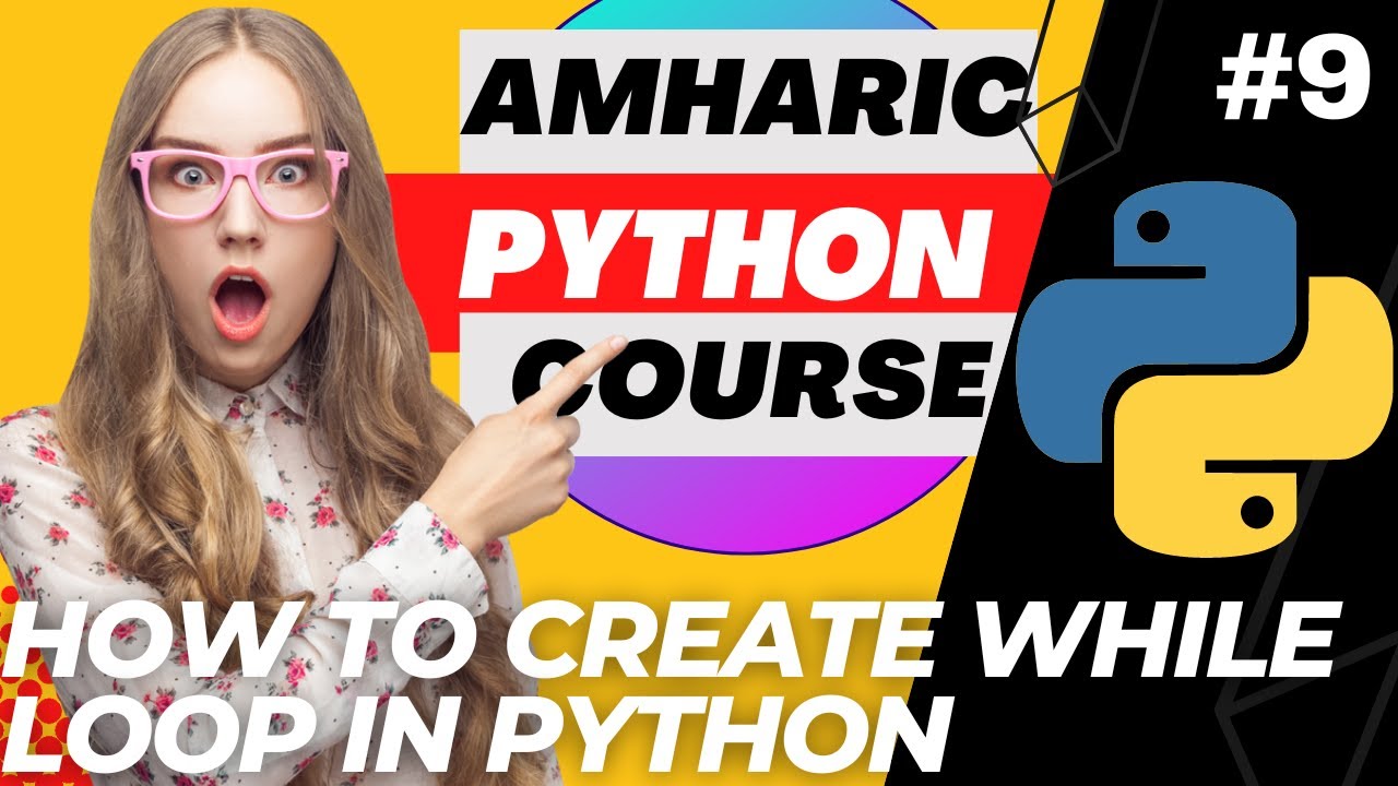 2023 NEW Python Amharic Course #9 - While Loop on Python (2023 UPDATED)