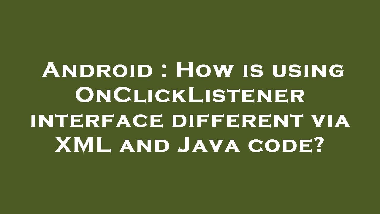 Android : How is using OnClickListener interface different via XML and Java code?