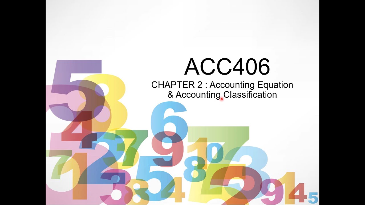 ACC406 CHAPTER 2 ACCOUNTING EQUATION AND CLASSIFICATION PART 1