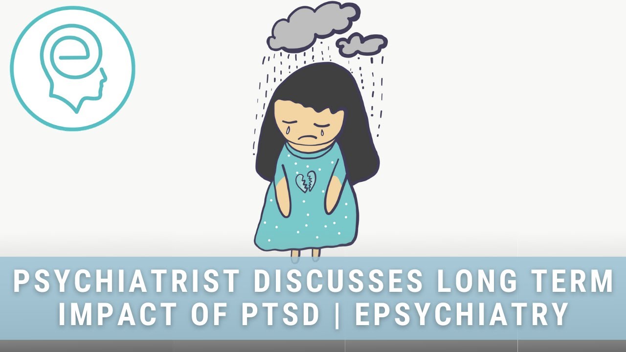 Psychiatrist Discusses Long Term Impact of PTSD | Epsychiatry
