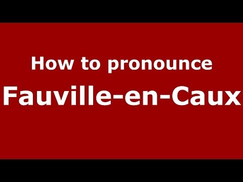 How to pronounce Fauville-en-Caux (French/France) - PronounceNames.com