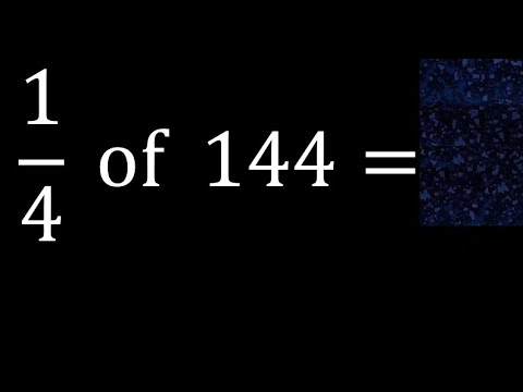 1/4 of 144 ,fraction of a number, part of a whole number