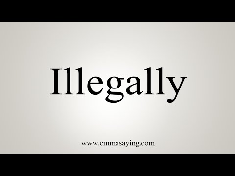 How To Say Illegally