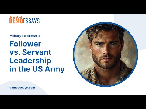 Follower vs. Servant Leadership in the US Army - Essay Example