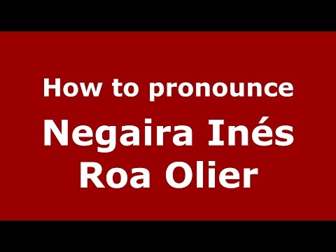 How to pronounce Negaira Inés Roa Olier (Colombian Spanish/Colombia) - PronounceNames.com