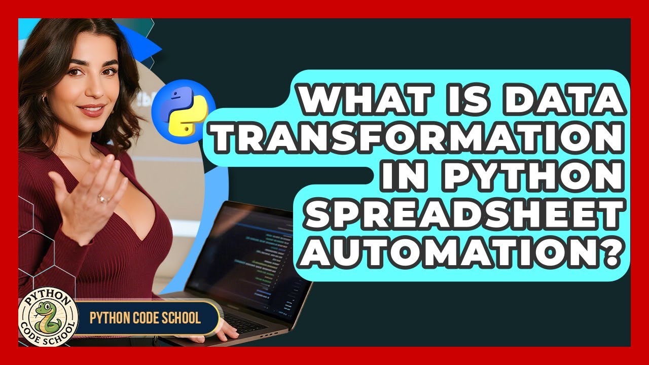What Is Data Transformation In Python Spreadsheet Automation? - Python Code School