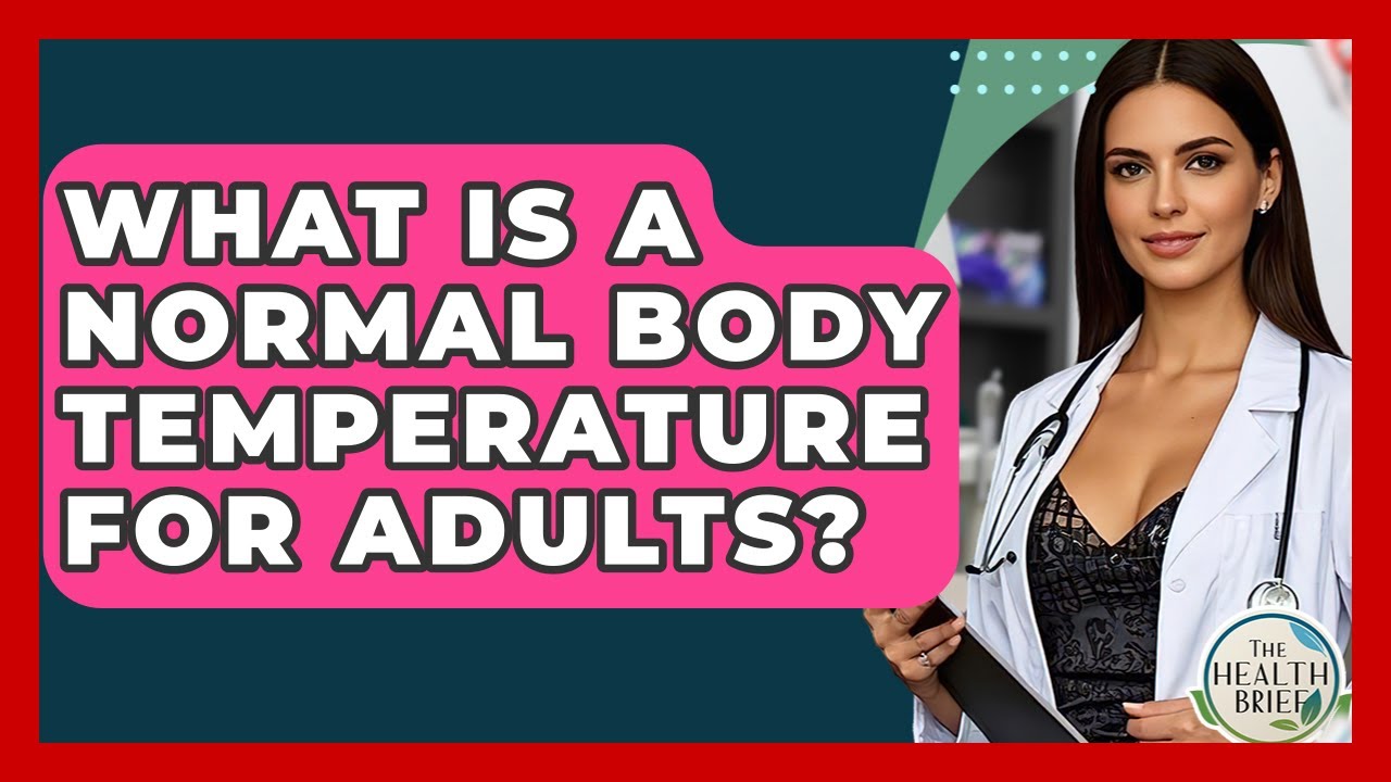 What Is A Normal Body Temperature For Adults? - The Health Brief