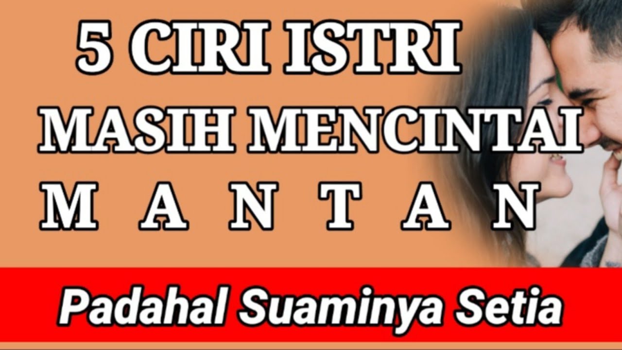 5 CIRI ISTRI MASIH MENCINTAI MANTAN