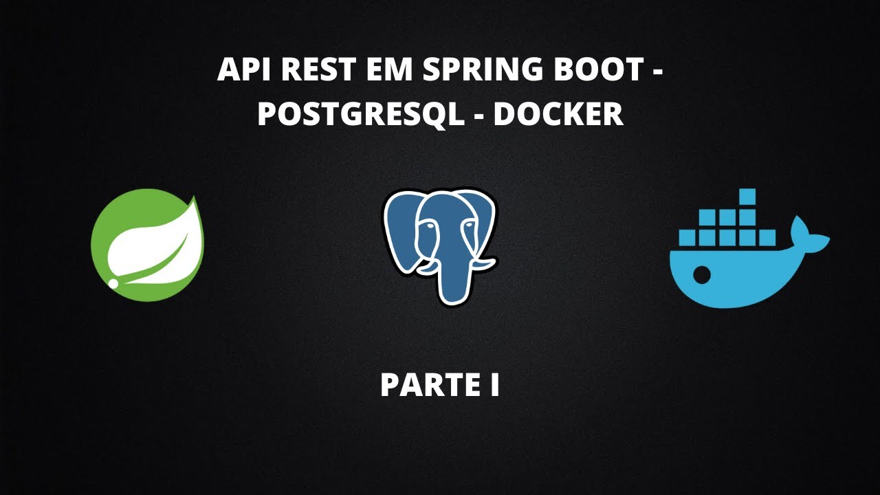 CRIANDO NOSSA PRIMEIRA API EM SPRING BOOT, POSTGRESQL E DOCKER
