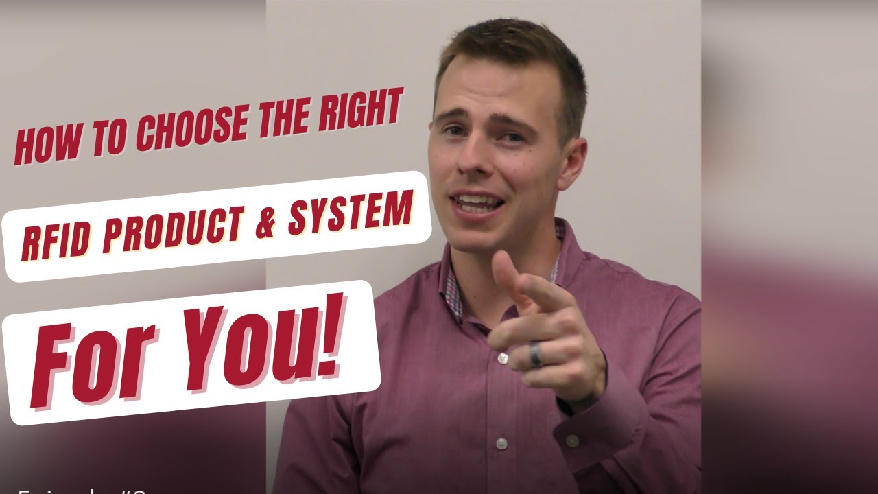 How to Identify the right RFID Product and System for your Application!