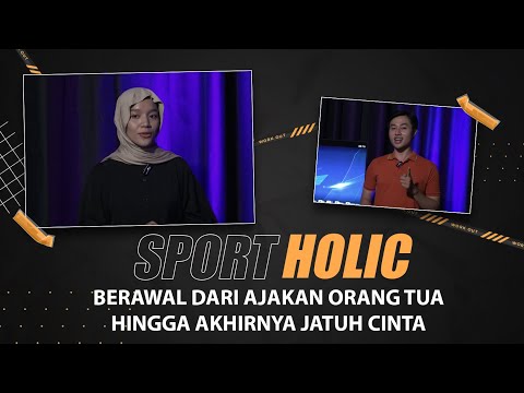 BERAWAL DARI AJAKAN ORANG TUA, HINGGA AKHIRNYA JATUH CINTA - SPORT HOLIC
