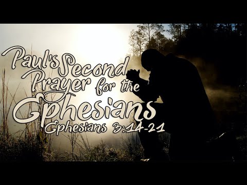 Paul’s Second Prayer for the Ephesians (Ephesians 3:14-21 ...