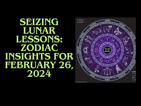 Seizing Lunar Lessons Zodiac Insights for February 26, 2024