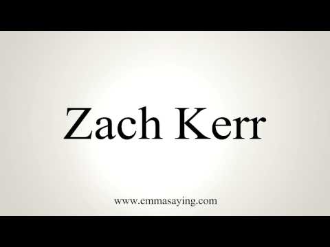 How to Pronounce Zach Kerr