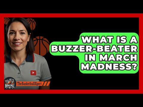 What Is A Buzzer-beater In March Madness? - The Basketball Xpert