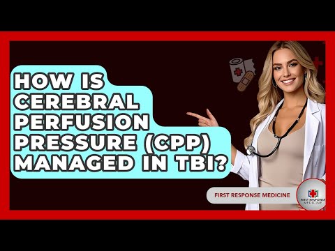 How Is Cerebral Perfusion Pressure (CPP) Managed In TBI? - First Response Medicine