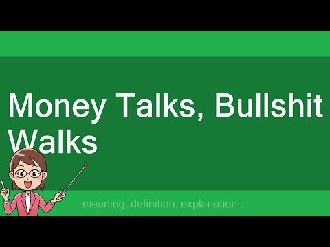 Money Talks, Bullshit Walks