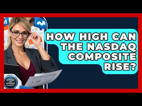 How High Can the Nasdaq Composite Rise? | Stock and Options Playbook