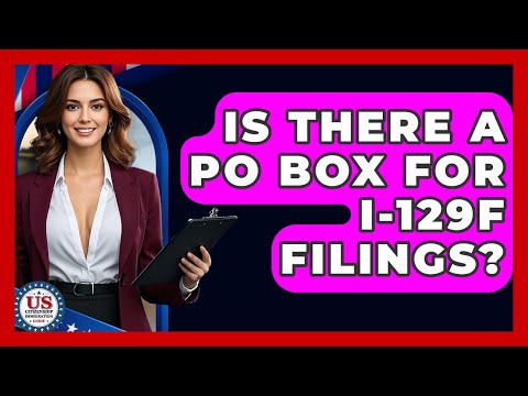 Is There A PO Box For I-129F Filings? - US Citizenship Immigration Guide