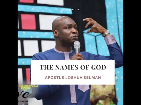 APOSTLE JOSHUA SELMAN SPEAKS ON THE DIFFERENT NAMES OF GOD.