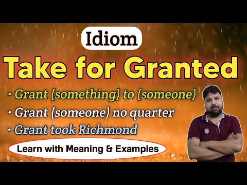 Take for Granted | Idiom: "Take for Granted" with meaning and examples | Other Idioms about "Grant"