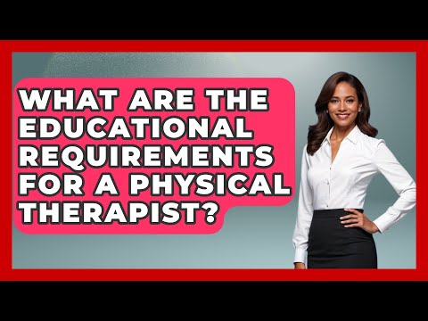 What Are The Educational Requirements For A Physical Therapist? - Orthopedic Support Network