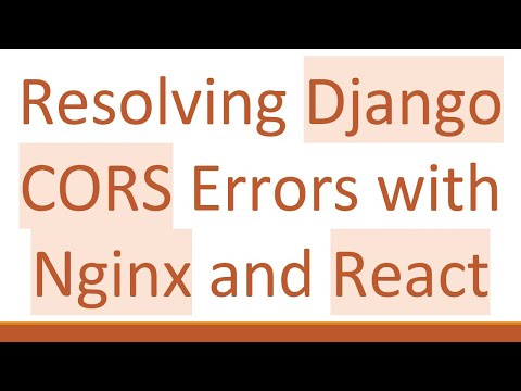 Resolving Django CORS Errors with Nginx and React